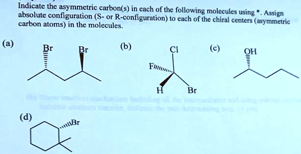 indiclate the asymmetric carbons in cach of the following molecules absolute configuration s or ...