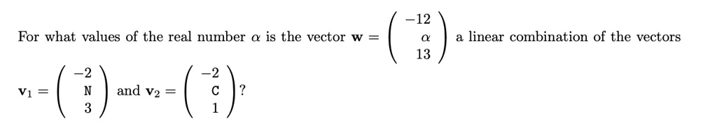 SOLVED: -12 For what values of the real number is the vector w linear combination of the vectors ...