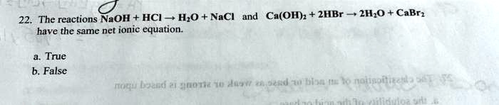 SOLVED: The reactions NaOH + HCl -> H2O + NaCl and Ca(OH)2 + 2HBr -> 2H2O + CaBr2 have the same ...