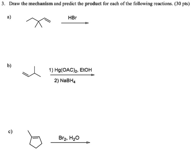 SOLVED: Draw the mechanism and predict the product for each of the following reactions. (30 pts ...