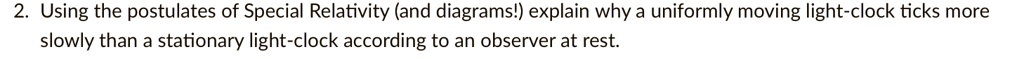SOLVED: Using the postulates of Special Relativity (and diagrams ...