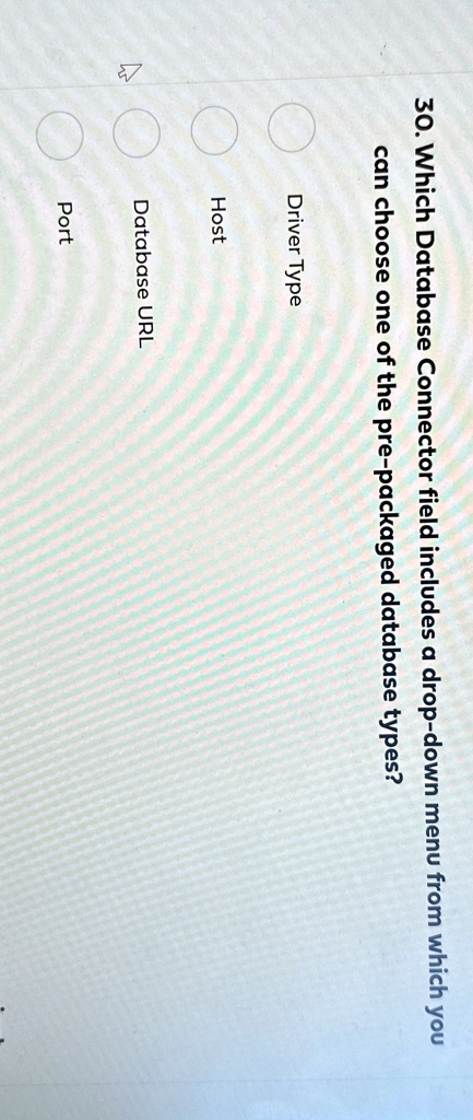 30. Which Database Connector field includes a drop-down menu from which ...