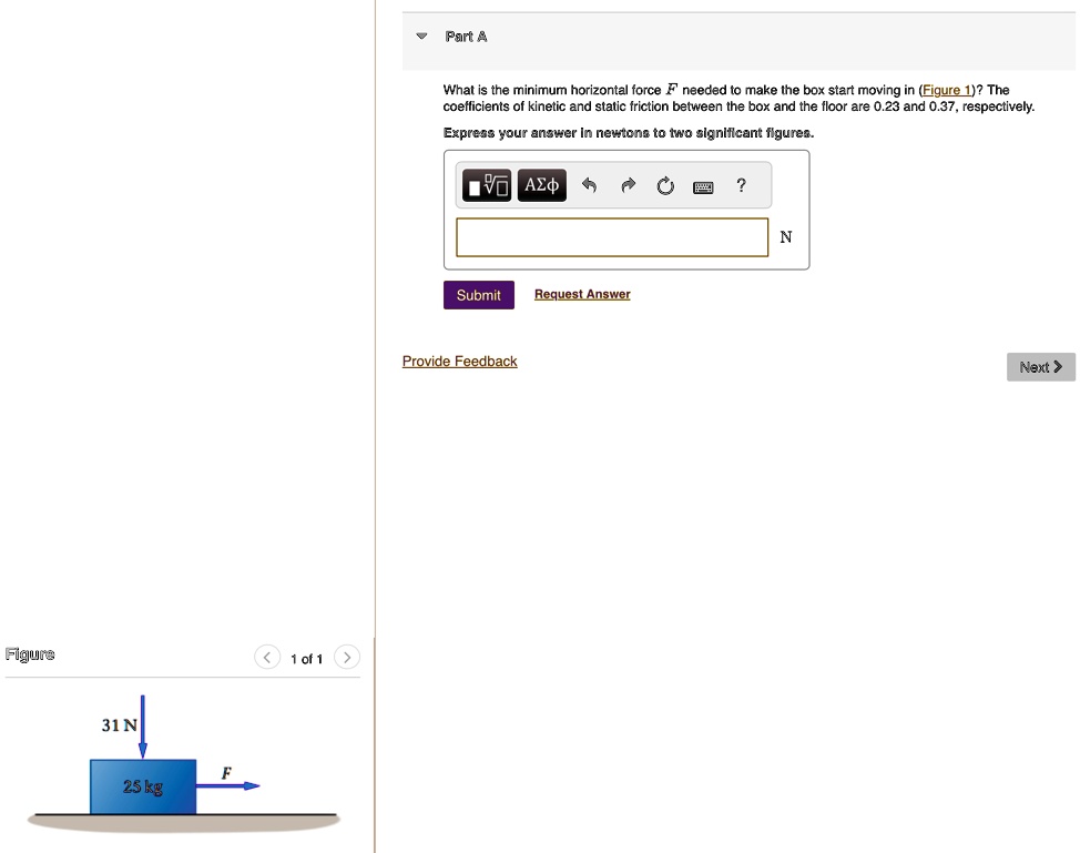 SOLVED: Texts: Part A What is the minimum horizontal force needed to make the box start moving ...