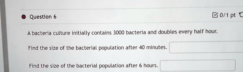 SOLVED: A bacteria culture initially contains 3000 bacteria and doubles ...