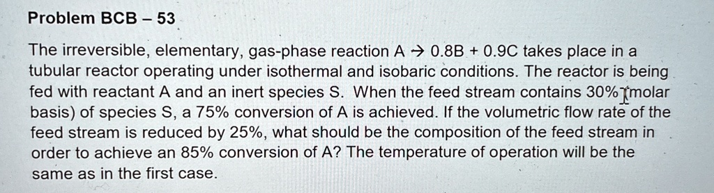 Problem BCB - 53 The irreversible, elementary, gas-phase reaction A →0 ...