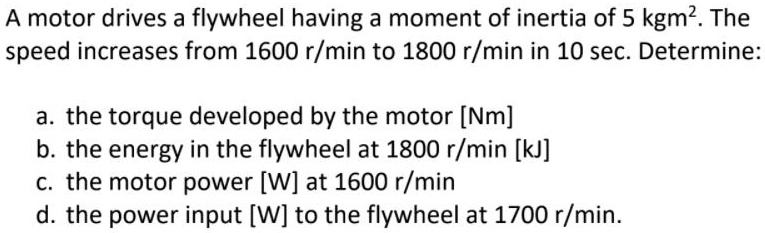 SOLVED: A motor drives a flywheel having a moment of inertia of 5 kgm ...
