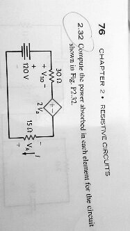 76 CHAPTER 2 RESISTIVE CIRCUITS 2.32 Compute the power absorbed in each element for the circuit ...