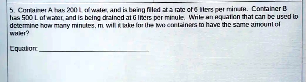 SOLVED: 5. Container A has 200 L of water; and is being filled at a ...