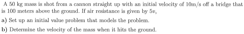 A 50 kg mass is shot from a cannon straight up with an initial velocity ...