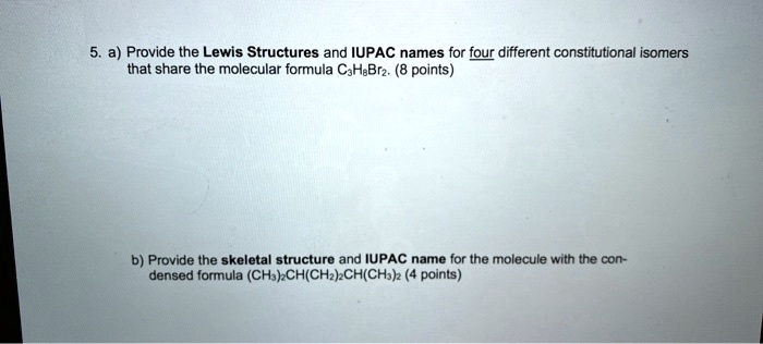 5. a) Provide the Lewis Structures and IUPAC names for four different ...