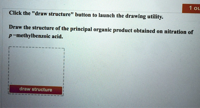 1 ou Click the "draw structure" button to launch the drawing utility. Draw the structure of the ...