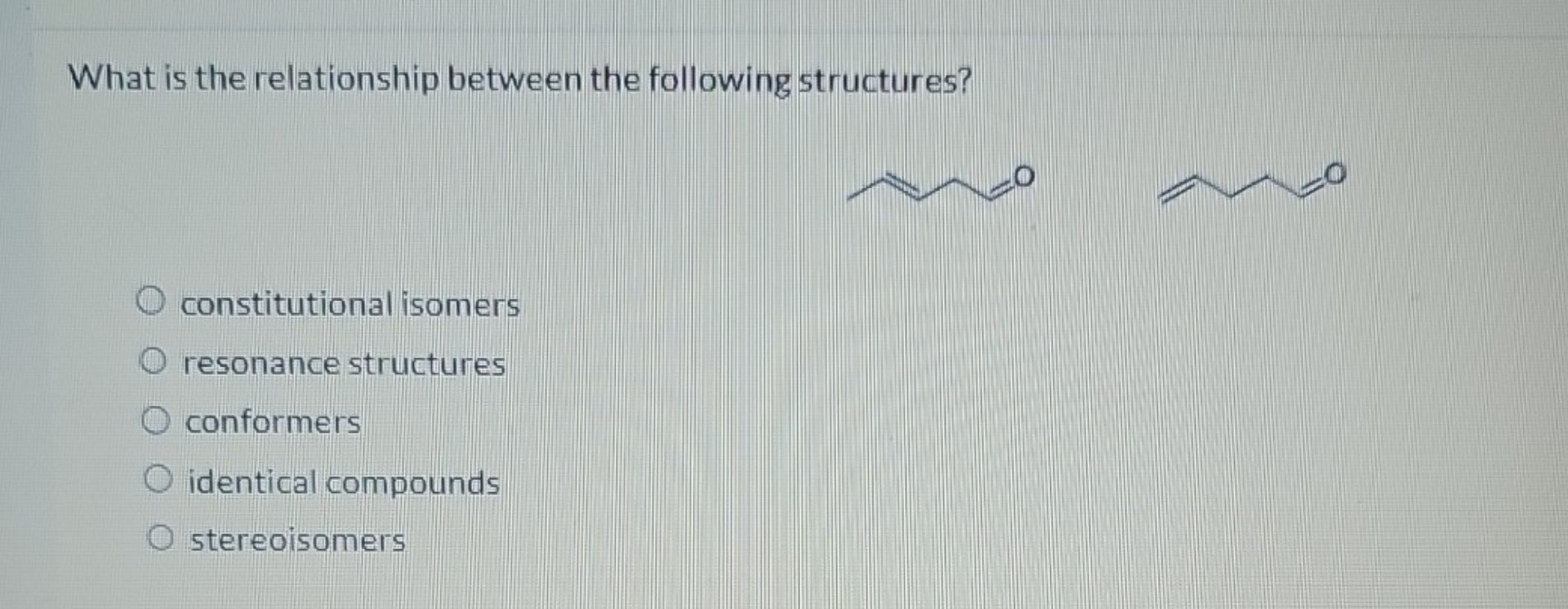 What is the relationship between the following structures? constitutional isomers resonance ...