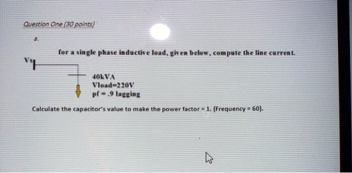 SOLVED: Question One (30 points) For a single-phase inductive load ...