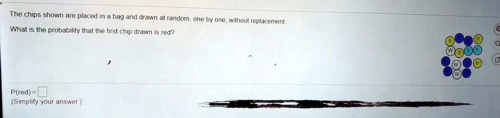 SOLVED: The chips Shown are placed in bag and drawn at random one by ...