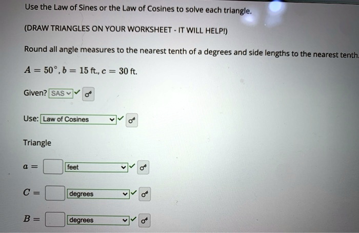 SOLVED: Use the Law of Sines or the Law of Cosines to solve each ...