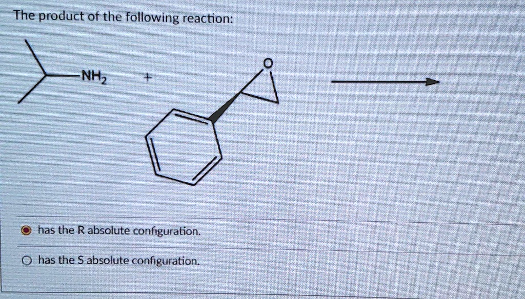 The product of the following reaction: -NH2 + has the R absolute ...