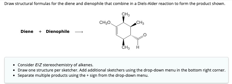 SOLVED: Draw structural formulas for the diene and dienophile that ...