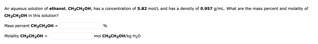 SOLVED: An aqueous solution of ethanol, CH3CH2OH, has a concentration of 5.82 mol/L and has a ...