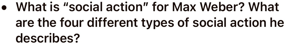 SOLVED: 'What is "social action" for Max Weber? What are the four ...