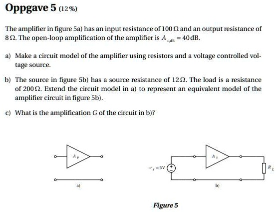 VIDEO solution: Text: Oppgave 5 (12%) The amplifier in figure 5 has an ...