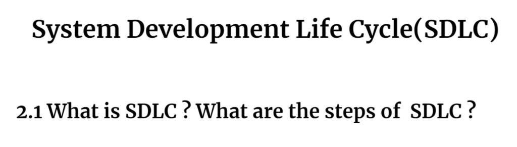 SOLVED: System Development Life Cycle (SDLC) 2.1 What is SDLC? What are ...