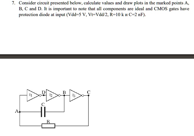SOLVED: 7. Consider circuit presented below, calculate values and draw plots in the marked ...