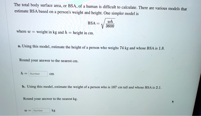 SOLVED: The total body surface area or BSA , of human is difficult to ...