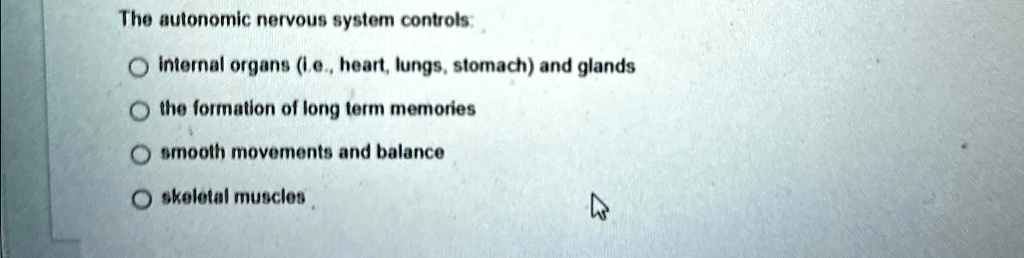 the autonomic nervous system controls internal organs ie heart lungs stomach and glands the ...
