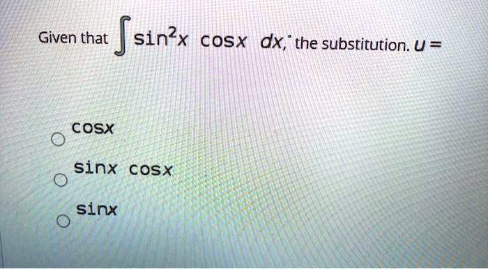 given that sinx cosx dx the substitution u cosx sinx cosx sinx 98288