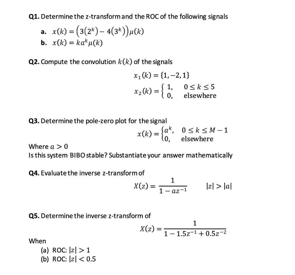 SOLVED: Q1. Determine the z-transform and the ROC of the following signals: a. x(k) = (3(2^k ...