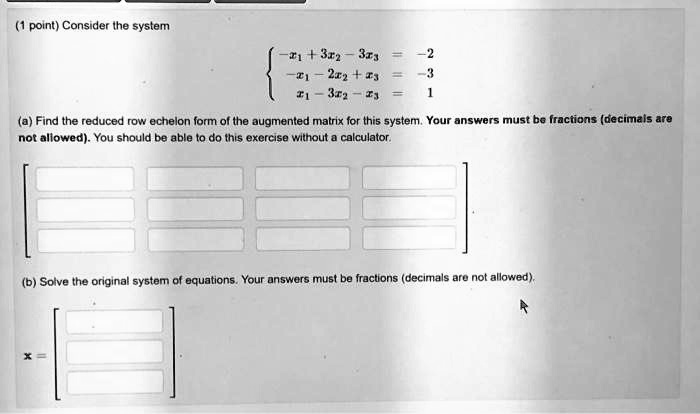 SOLVED: (1 point)Consider the system -13x233==2 -x1-2x2+x3=-3 -32-x=1 a Find the reduced row ...