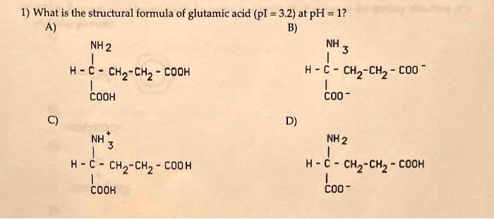 SOLVED: What is the structural formula of glutamic acid, pl = 3.2 at pH ...