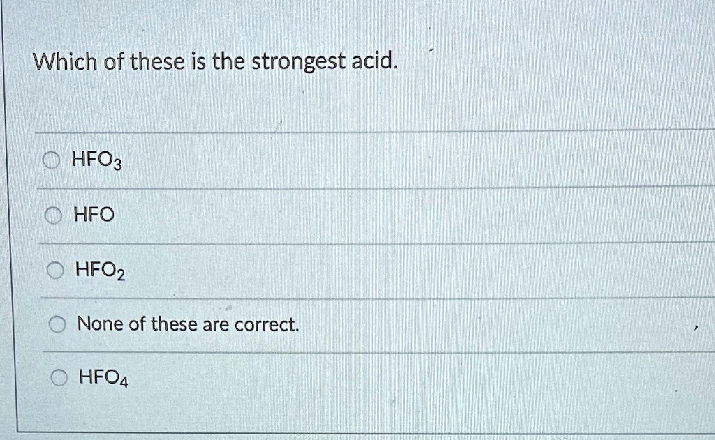 SOLVED: Which of these is the strongest acid? HFOâ‚ƒ HFO None of these ...