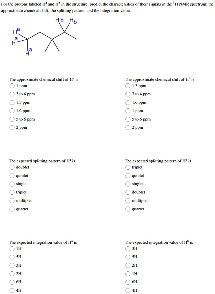 [GET ANSWER] for the protons labeled ha and hb in the structure predict the characteristics of ...