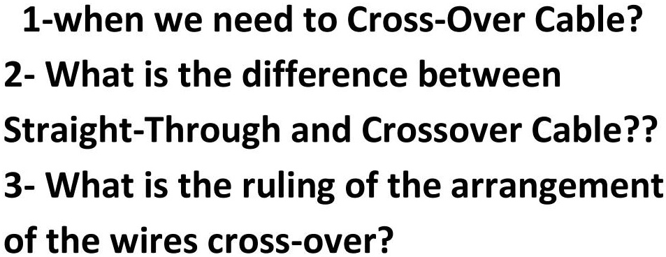 SOLVED: 1-when we need to Cross-Over Cable? 2- What is the difference ...