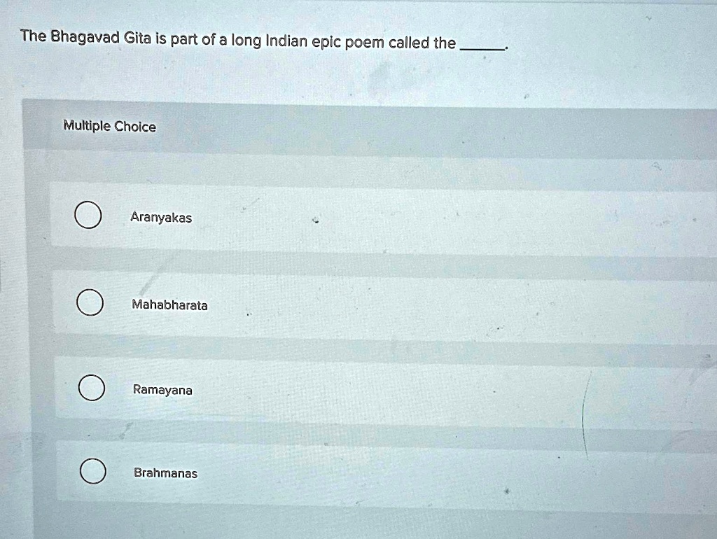 SOLVED: The Bhagavad Gita is part of a long Indian epic poem called the ...