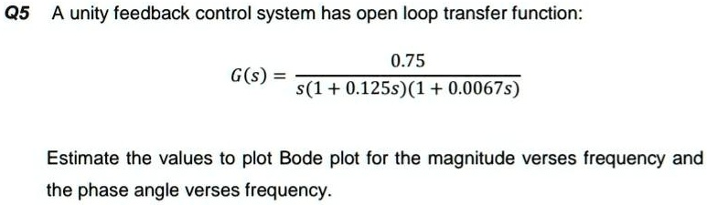 SOLVED: A unity feedback control system has an open-loop transfer function: ð º(ð ‘ ) = 0.75 ð ...