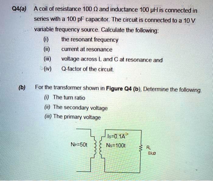 SOLVED: Q4a) A coil of resistance 100 Î© and inductance 100 Î¼H is connected in series with a ...