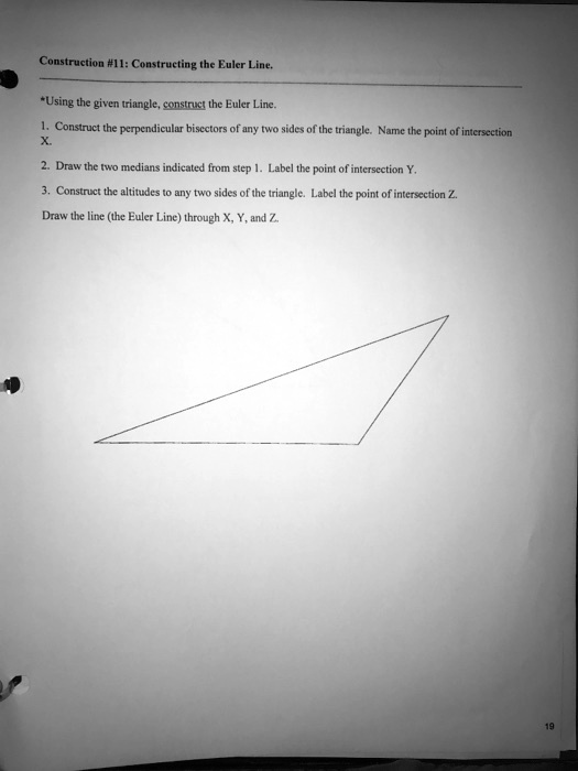 Constructing #1: Constructing the Euler Line: "Using the given Triangle, construct the Euler ...