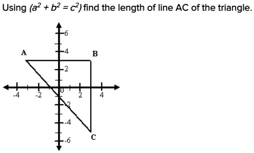 SOLVED: Using (a2 + b2 = c2) find the length of line AC of the triangle
