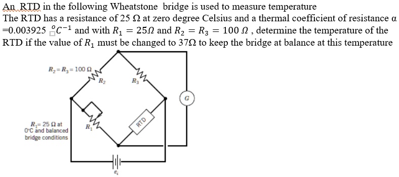 SOLVED: An RTD in the following Wheatstone bridge is used to measure ...