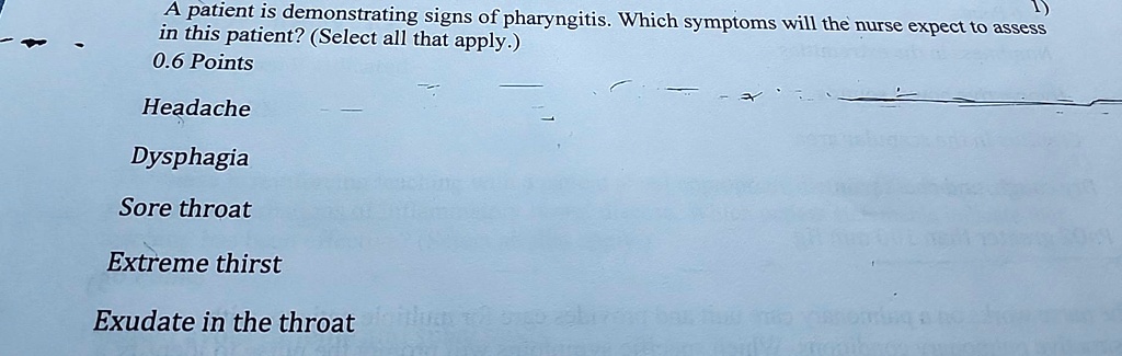 SOLVED: A patient is demonstrating signs of pharyngitis. Which symptoms ...