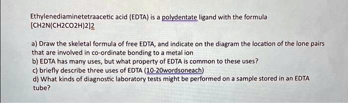 Ethylenediaminetetraacetic acid (EDTA) is a polydentate ligand with the ...