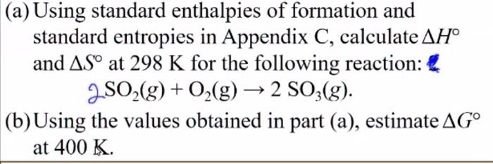 SOLVED: (a) Using standard enthalpies of formation and standard entropies in Appendix C ...