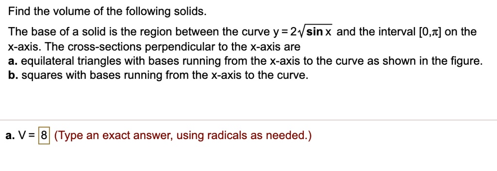 find the volume of the following solids the base of a solid is the region between the curve y ...