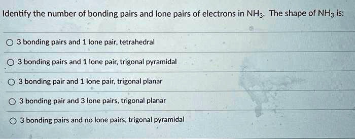 SOLVED: Identify the number of bonding pairs and lone pairs of ...