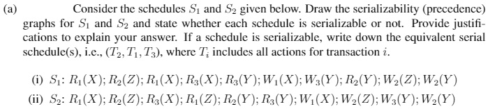 (a) Consider the schedules S1 and S2 given below. Draw the serializability (precedence) graphs ...