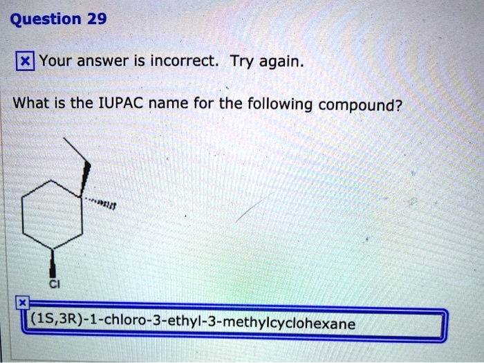 SOLVED: Question 29 Your answer is incorrect; Try again. What is the IUPAC name for the ...