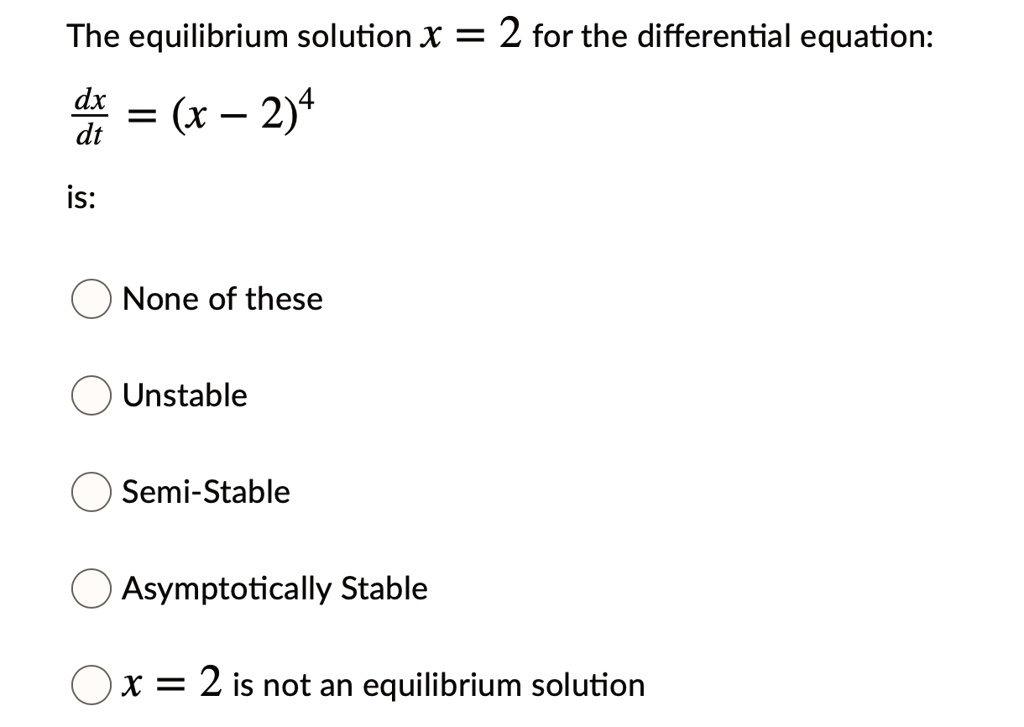 SOLVED: The equilibrium solution X = 2 for the differential equation ...