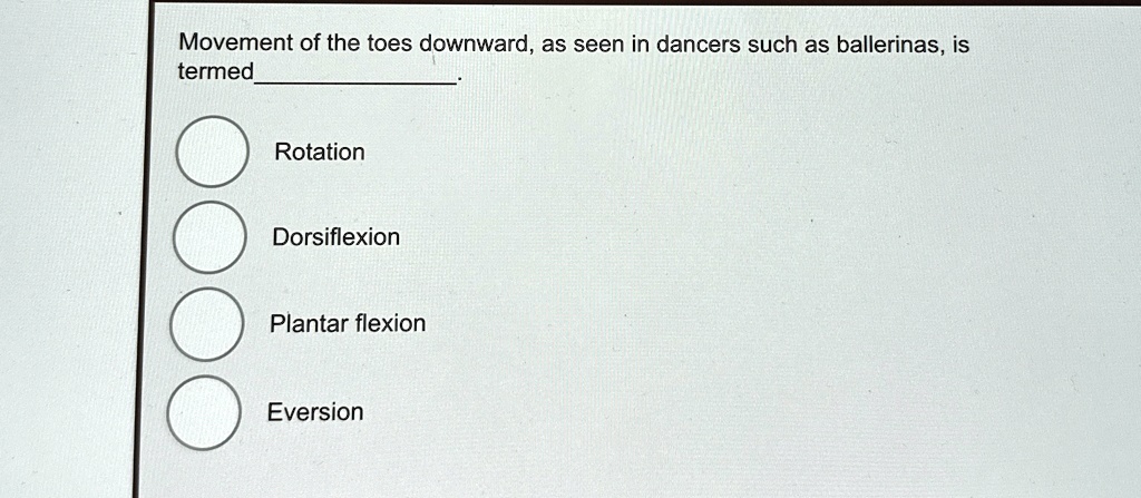 Movement of the toes downward, as seen in dancers such as ballerinas ...